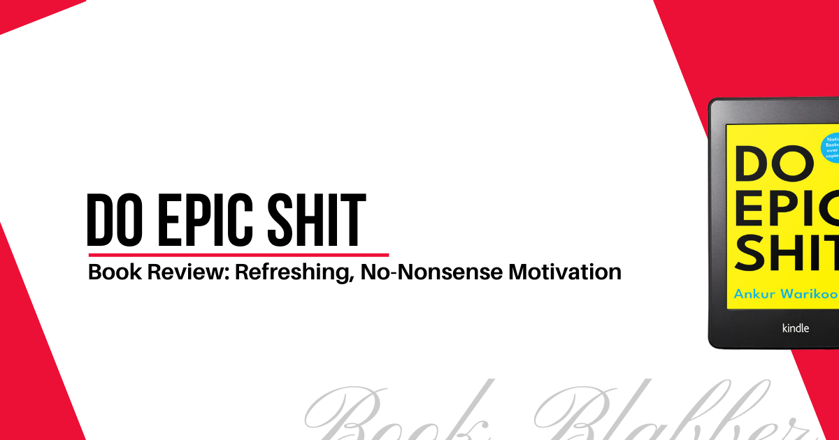 Do Epic Shit Book Review: Refreshing, No-Nonsense Motivation - Book Blabber